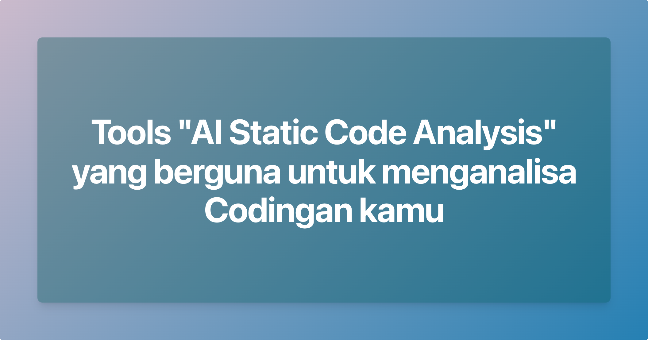 Tools AI Static Code Analysis Yang Berguna Untuk Menganalisa Codingan Tools AI Static Code Analysis Yang Berguna Untuk Menganalisa Codingan